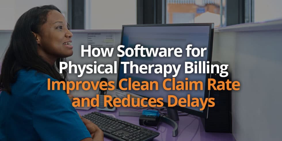 How Software for Physical Therapy Billing Improves Clean Claim Rates